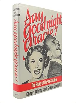 Say Good Night, Gracie!: The Story of Burns and Allen: Amazon.co.uk ...