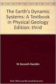 The earth's dynamic systems: A textbook in physical geology: Hamblin, W ...