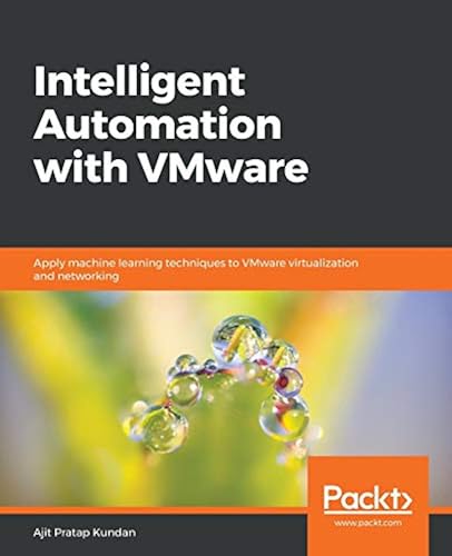 Intelligent Automation with VMware: Apply machine learning techniques ...