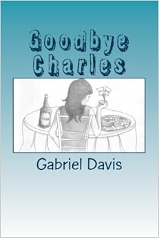 Goodbye Charles: Amazon.co.uk: Gabriel Davis: 9781480024663: Books