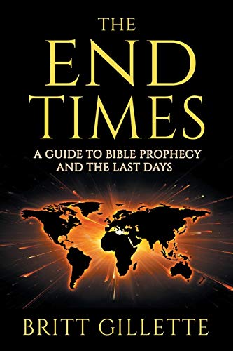 The End Times: A Guide to Bible Prophecy and the Last Days: Gillette, Britt: 9781699432877 ...
