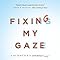 Fixing My Gaze: A Scientist's Journey Into Seeing in Three Dimensions ...