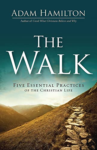 The Walk: Five Essential Practices of the Christian Life: Hamilton ...
