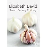 Elizabeth David Classics: Mediterranean Food, French Country Cooking ...