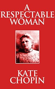 Amazon.com: A Respectable Woman eBook: Kate Chopin: Kindle Store
