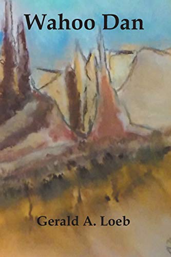 Wahoo Dan: Loeb, Gerald A.: 9781983045431: Amazon.com: Books