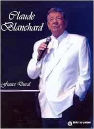 Claude Blanchard Une vie d'artiste: Amazon.ca: Duval France: Books