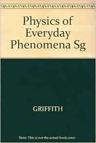 Physics of Everyday Phenomena SG: Griffith: 9780697064653: Amazon.com ...