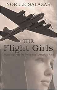 Amazon.com: The Flight Girls: A Novel Inspired by Real Female Pilots ...