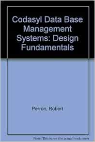 Codasyl Data Base Management Systems: Design Fundamentals: 9780894350443: Computer Science Books ...