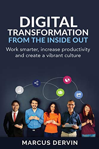 Digital Transformation From The Inside Out: Work smarter, increase ...