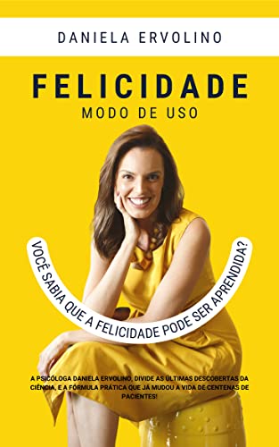 Felicidade - modo de uso: Você sabia que a felicidade pode ser ...