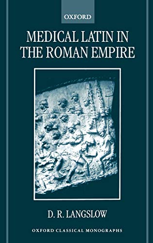 Medical Latin in the Roman Empire (Oxford Classical Monographs ...