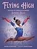 Flying High: The Story of Gymnastics Champion Simone Biles (Who Did It ...