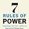 7 Rules of Power: Surprising--but True--Advice on How to Get Things ...