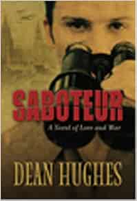 Saboteur: A Novel of Love and War: Dean Hughes: 9781590386194: Amazon ...