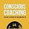 Conscious Coaching: The Art and Science of Building Buy-In: Brett ...