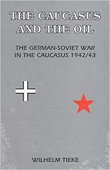 The Caucasus and the Oil, The German-Soviet War in the Caucasus 1942/43 ...