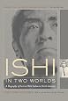 Ishi in Two Worlds: A Biography of the Last Wild Indian in North ...