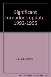 Significant tornadoes update, 1992-1995 book by Thomas P. Grazulis