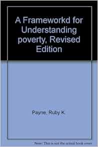 A Framework for Understanding poverty, Revised Edition: Ruby K. Payne: Amazon.com: Books