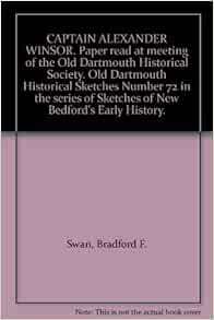 CAPTAIN ALEXANDER WINSOR. Paper read at meeting of the Old Dartmouth ...