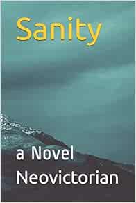 Amazon.com: Sanity: a Novel: 9781980820956: X, Neovictorian: Books