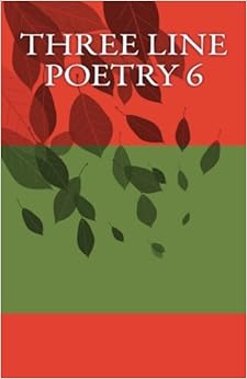 Three Line Poetry 6: Amazon.co.uk: Poets, Contributing: 9781466432765 ...