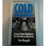 Cold Warrior: James Jesus Angleton : The Cia's Master Spy Hunter ...