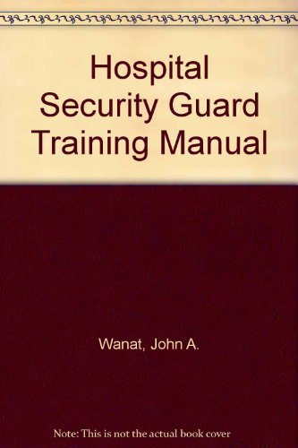 Hospital Security Guard Training Manual: Wanat, John A.: 9780398036560 ...