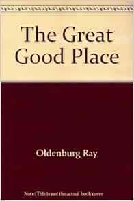 The Great Good Place: Ray Oldenburg: 9781557784582: Amazon.com: Books