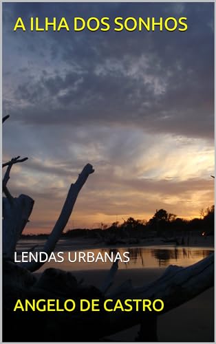 A ILHA DOS SONHOS: LENDAS URBANAS - eBook, Resumo, Ler Online e PDF - por DE CASTRO, ANGELO