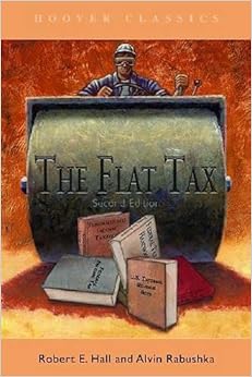 The Flat Tax (HOOVER CLASSICS) (Volume 423): Robert E. Hall, Alvin Rabushka: 9780817993115 ...