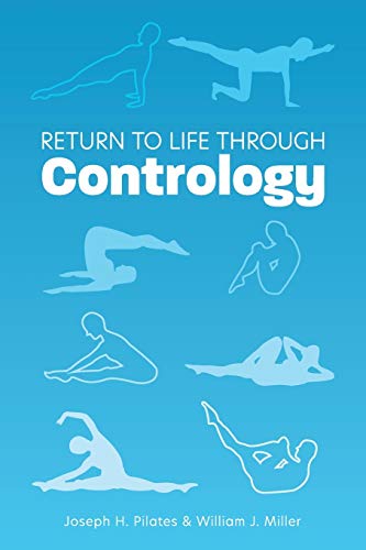 Return to Life Through Contrology: Pilates, Joseph H, Miller, William ...