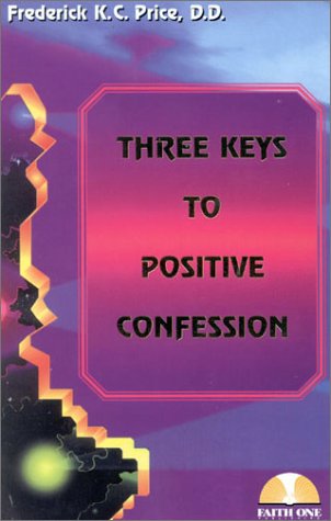 Three Keys to Positive Confession: Price, Fredrick: 9781883798055 ...