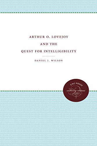 Arthur O. Lovejoy and the Quest for Intelligibility: Wilson, Daniel J ...