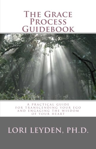 The Grace Process Guidebook: A practical guide for transcending your ...