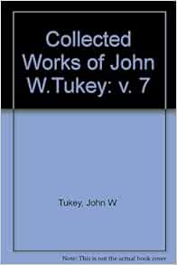 The Collected Works of John W. Tukey, Volume VII: Factorial & Anova ...