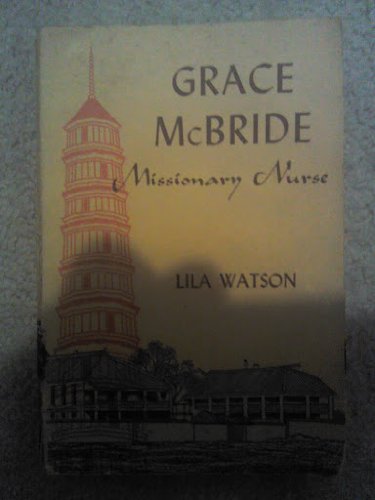 Grace McBride, missionary nurse: Watson, Lila: Amazon.com: Books