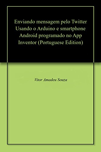 Enviando mensagem pelo Twitter Usando o Arduino e smartphone Android programado no App Inventor ...