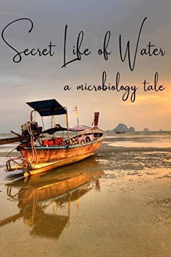 The Secret Life of Water: A Microbiology Tale: Wooster, David G ...