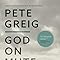 God on Mute: Amazon.co.uk: Pete Greig: 9780830780716: Books