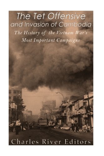 The Tet Offensive and Invasion of Cambodia: The History of the Vietnam ...