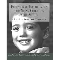 Behavioral Intervention for Young Children With Autism: A Manual for ...