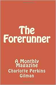 The Forerunner: A Monthly Magazine: Charlotte Perkins Gilman ...