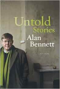 Untold Stories: Alan Bennett: 9780312426620: Amazon.com: Books
