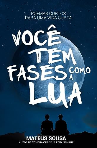 Você tem fases como a lua: Poemas curtos para uma vida curta - eBook, Resumo, Ler Online e PDF ...
