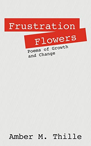 Frustration Flowers: Poems of Growth and Change: Thille, Amber M ...