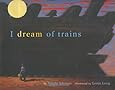 I Dream of Trains (Golden Kite Awards): Angela Johnson, Loren Long ...