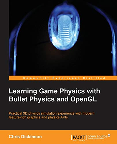 Learning Game Physics with Bullet Physics and OpenGL: Dickinson, Chris: 9781783281879: Amazon ...